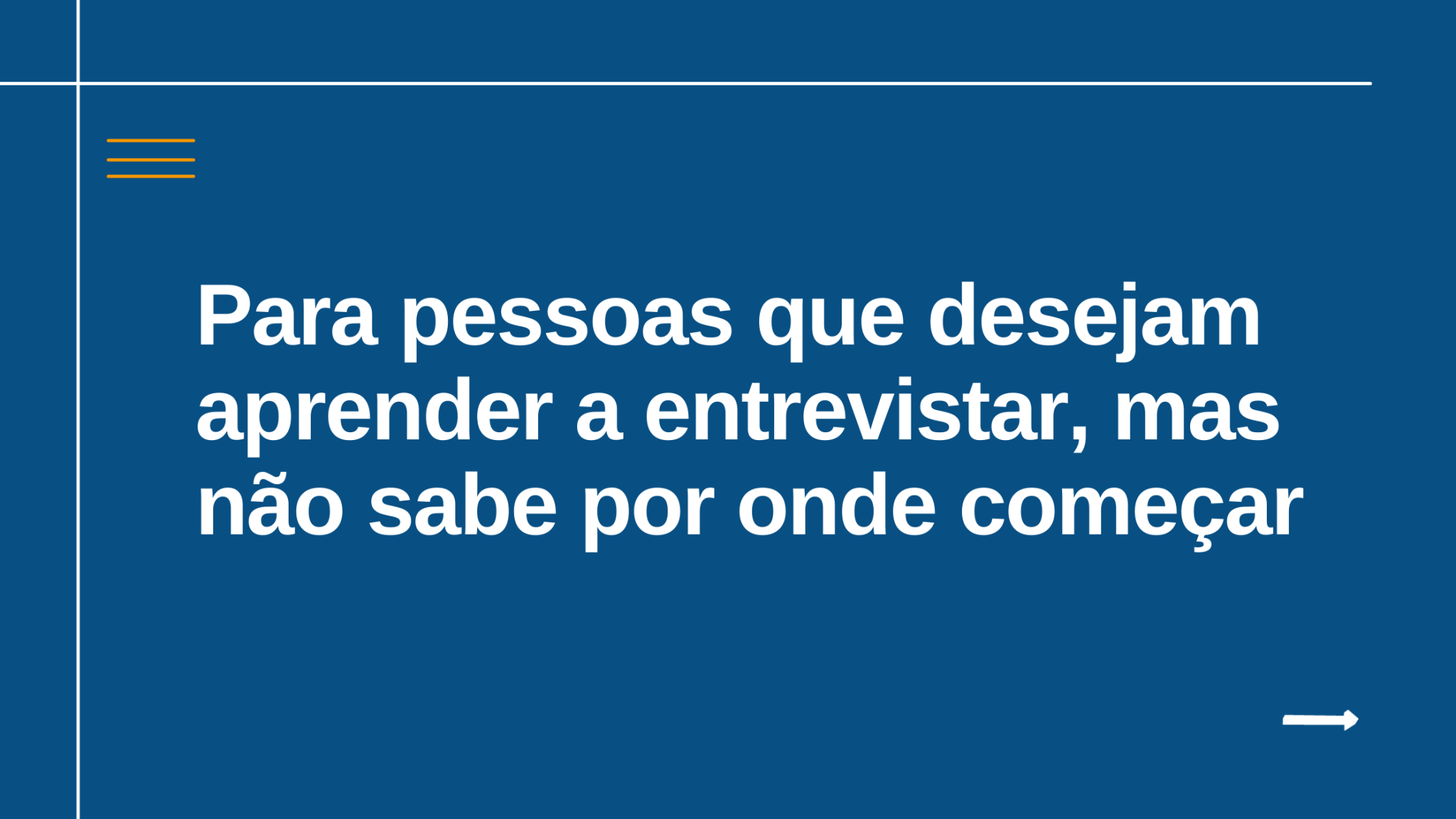 Para pessoas que desejam aprender a entrevistar, mas não sabem por onde ...