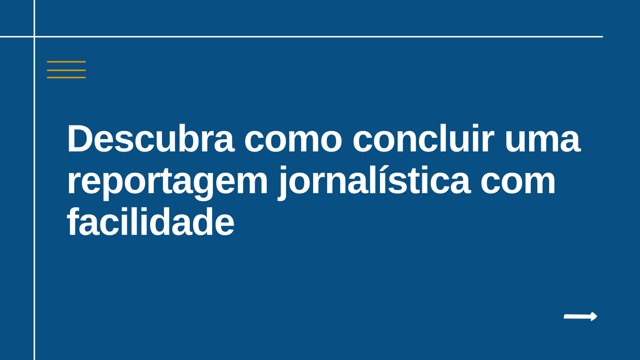 Descubra como concluir uma reportagem jornalística com facilidade ...
